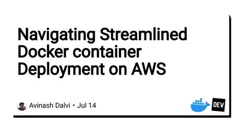 Navigating Streamlined Docker Container Deployment On Aws Rdevto