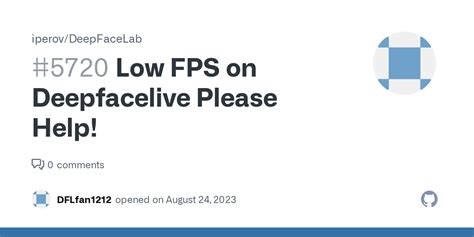 low fps on deepfacelive please help · issue 5720 · iperov deepfacelab · github