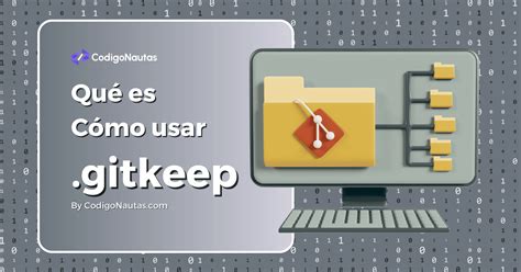 Qué es gitkeep Cómo Rastrear y Agregar Carpetas Vacías a Git CodigoNautas