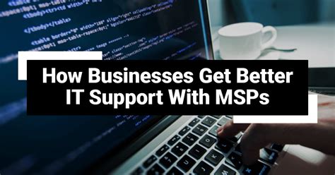 How Businesses Get Better It Support With Msps