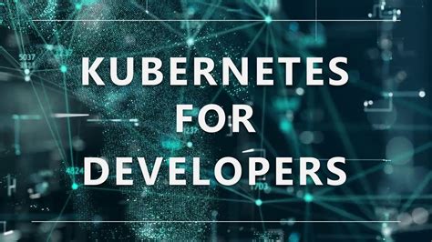 Kubernetes For Developers Training Course From The Linux Foundation And