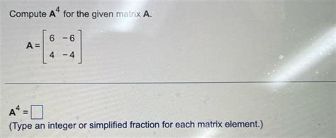 Solved Compute A4 For The Given Matrix A A 6464 A4 Chegg Com