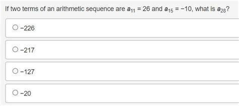 [free] if two terms of an arithmetic sequence are a11 26 and a15 −10 what is a28 −226 −217