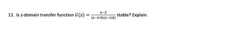 Solved Is Z Domain Transfer Function G Stable Chegg