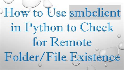 How To Use Smbclient In Python To Check For Remote Folderfile