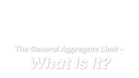 The General Aggregate Limit What Is It Landesblosch