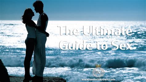Sex The Ultimate Guide To Everything You Should Know Onassis Krown
