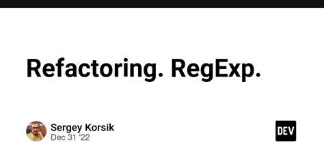 Refactoring Regexp Dev Community