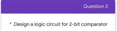 Solved Question 3 Design A Logic Circuit For 2 Bit Chegg Com