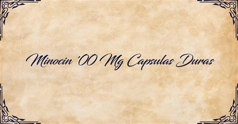 Minocin 100 Mg Capsulas Duras Información Completa Sobre Contraindicaciones Para Qué Sirve Y