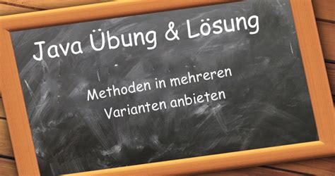 Java Übung And Lösung Methoden In Mehreren Varianten Anbieten