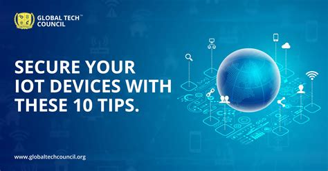 Secure Your Iot Devices With These 10 Tips Global Tech Council