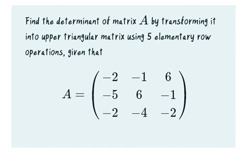 Find The Determinant Of Matrix A By Transforming It Into Upper Triangular