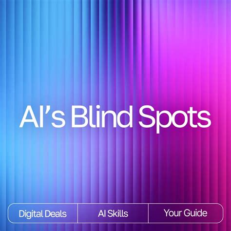 Ais Blind Spots Digital Guide To Understanding The Limits Biases