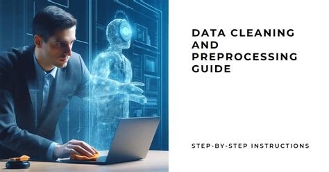 From Raw Data To Actionable Insights A Step By Step Guide To Data Cleaning And Preprocessing