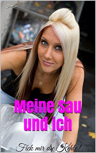 Meine Sau Und Ich 1 Fick Mir Die Kehle Ebook Gier Jana Amazonde