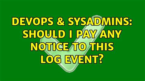 Devops And Sysadmins Should I Pay Any Notice To This Log Event Youtube