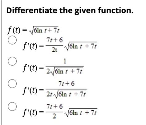 Solved Differentiate The Given Function F T 6ln T 7 7t