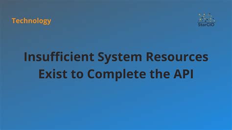 Insufficient System Resources Exist To Complete The Api