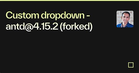 Custom Dropdown Antd4152 Forked Codesandbox