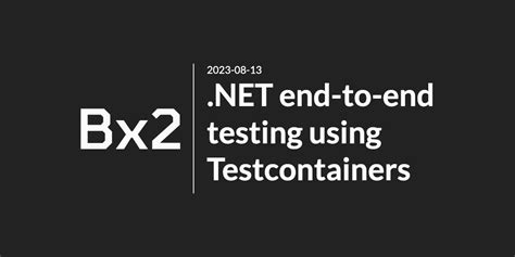 Net End To End Testing Using Testcontainers Bx Blog