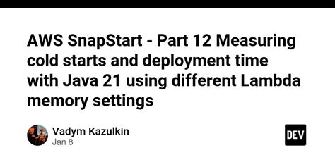 Vadym Kazulkin On Linkedin Aws Snapstart Part 12 Measuring Cold Starts And Deployment Time With