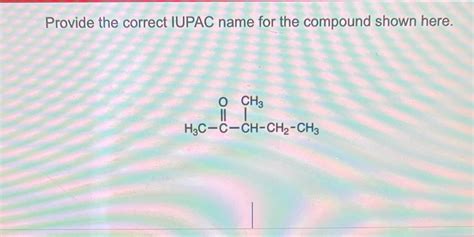[solved] Provide The Correct Iupac Name For The Compound Shown Here O