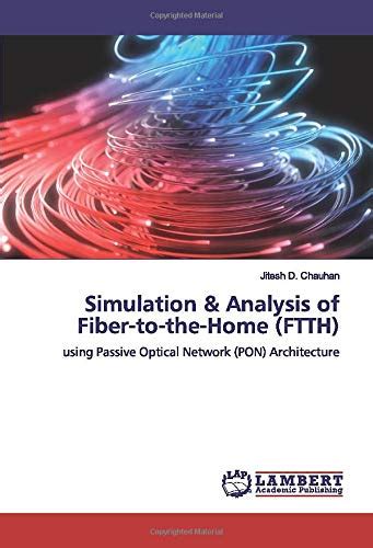 Buy Simulation And Analysis Of Fiber To The Home Ftth Using Passive Optical Network Pon