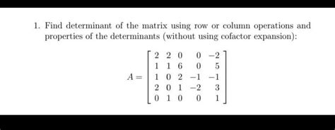 Solved Find Determinant Of The Matrix Using Row Or Column Chegg Com