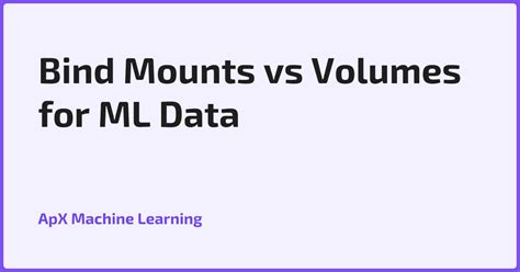 Bind Mounts Vs Volumes For Ml Data