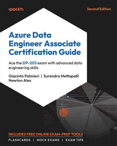 Azure Data Engineer Associate Certification Guide Ace The DP 203 Exam