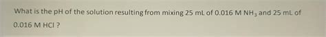 Solved What Is The PH Of The Solution Resulting From Mixing Chegg Com