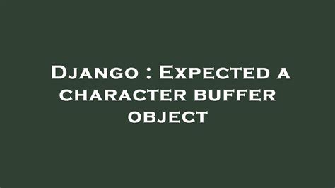 Django Expected A Character Buffer Object Youtube