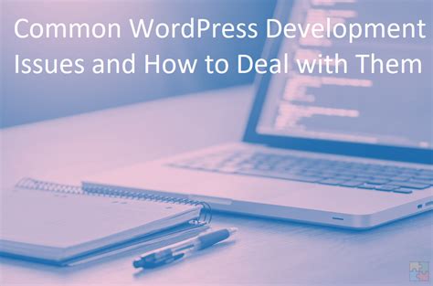 Common Wordpress Development Issues And How To Deal With Them Get A
