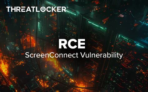 More On ConnectWise ScreenConnect Vulnerability ThreatLocker