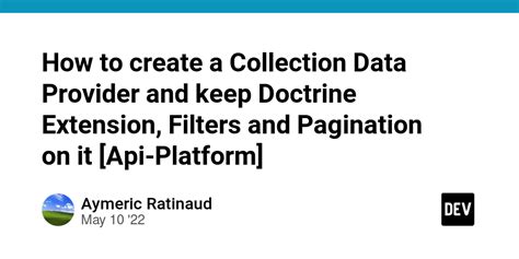 How To Create A Collection Data Provider And Keep Doctrine Extension Filters And Pagination On