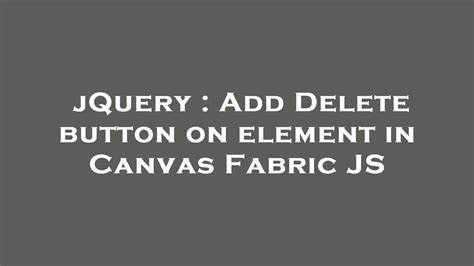 Jquery Add Delete Button On Element In Canvas Fabric Js Youtube