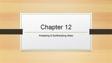 Chapter 12 Analyzing Synthesizing Ideas Synthesizing Ideas To