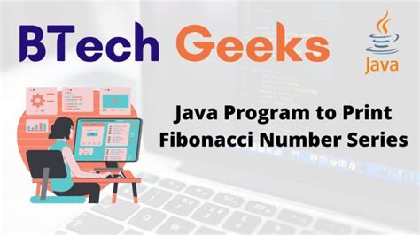 Java Program To Print The Fibonacci Series 1 1 2 3 5 8 13 N Btech Geeks