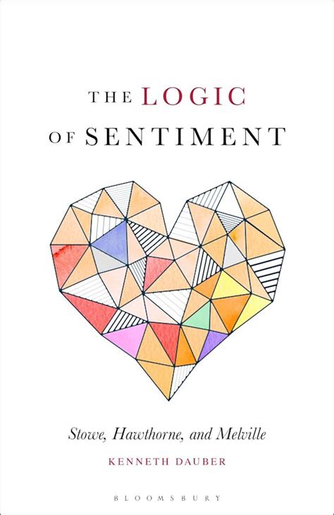 The Logic Of Sentiment Stowe Hawthorne And Melville Kenneth Dauber