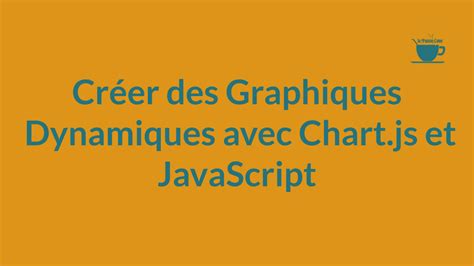 Créer Des Graphiques Dynamiques Avec Chart Js Et Javascript La Pause Code