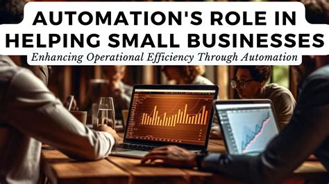 Automations Role In Helping Small Businesses Enhancing Operational Efficiency Through