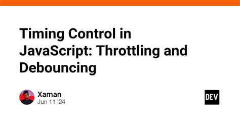 Timing Control In Javascript Throttling And Debouncing Dev Community