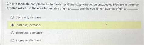 Solved Gin And Tonic Are Complements In The Demand And Chegg Com