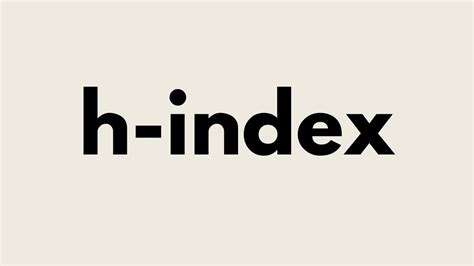 What Is The H Index Assessing Scholarly Influence