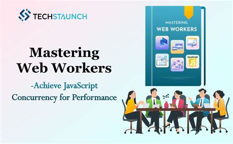 How To Master Web Workers Boost Javascript Performance Techstaunch Software Solutions Pvt