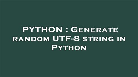 Python Generate Random Utf 8 String In Python Youtube