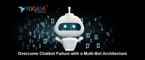 Overcome Chatbot Failure With A Multi Bot Architecture