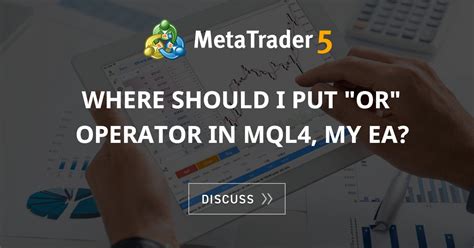 Where Should I Put Or Operator In Mql4 My Ea Easy Trading