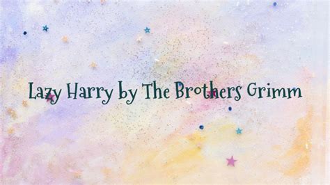 Lazy Harry By The Brothers Grimm Inspiration Creativity Wonder